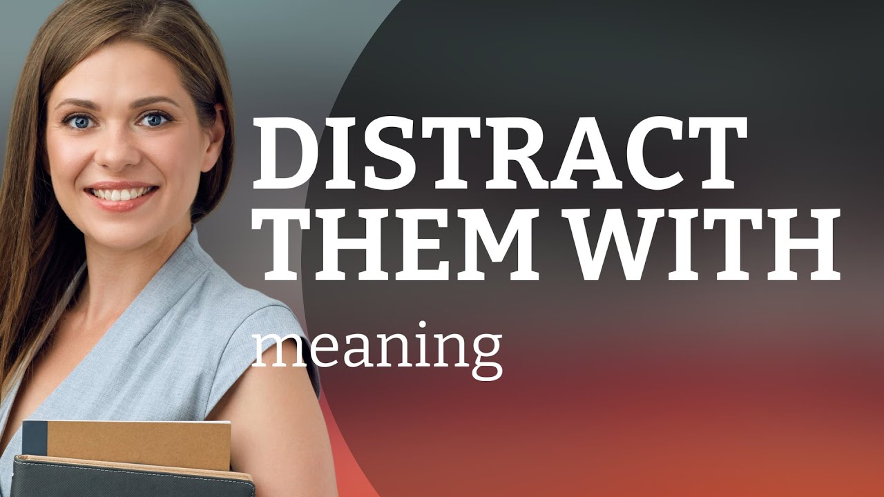 Mastering the Art of Distraction: The Power of "Distract Them With ...