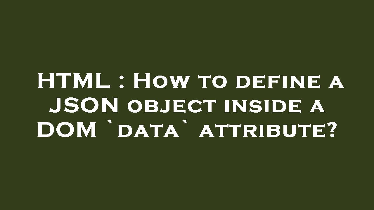 HTML : How to define a JSON object inside a DOM `data` attribute? - YouTube