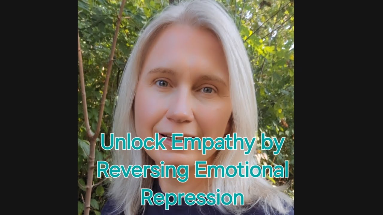 Unlock Empathy by Reversing Emotional Repression - YouTube