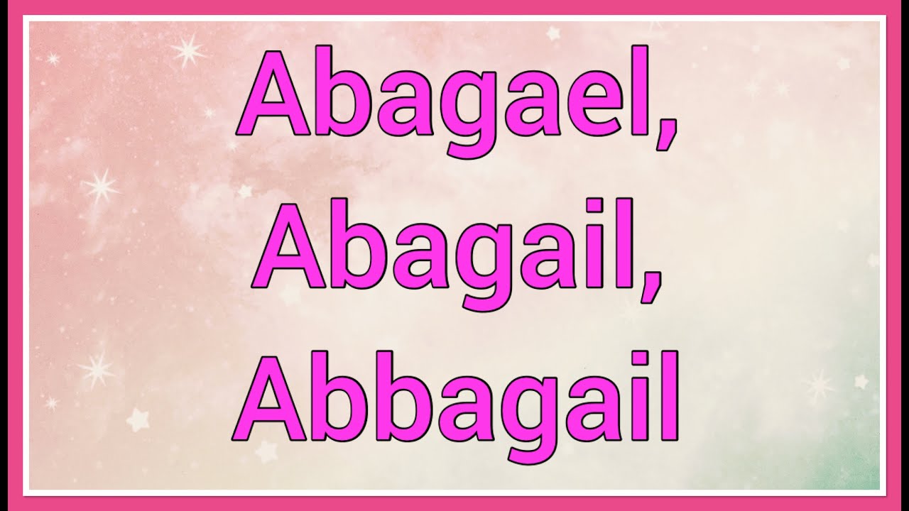 Abagael , Abagail , Abbagail Baby name girl 🎀 Origin ! Meanings! - YouTube