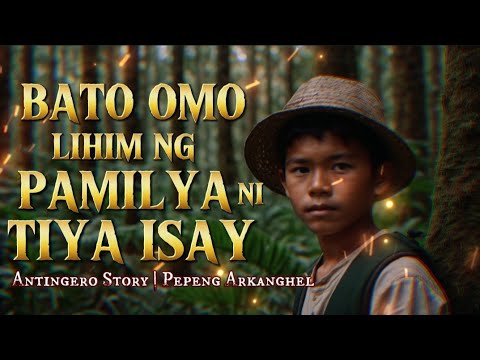 BATO OMO AT ANG LIHIM NG PAMILYA NI TIYA ISAY (Antingero Story) - YouTube