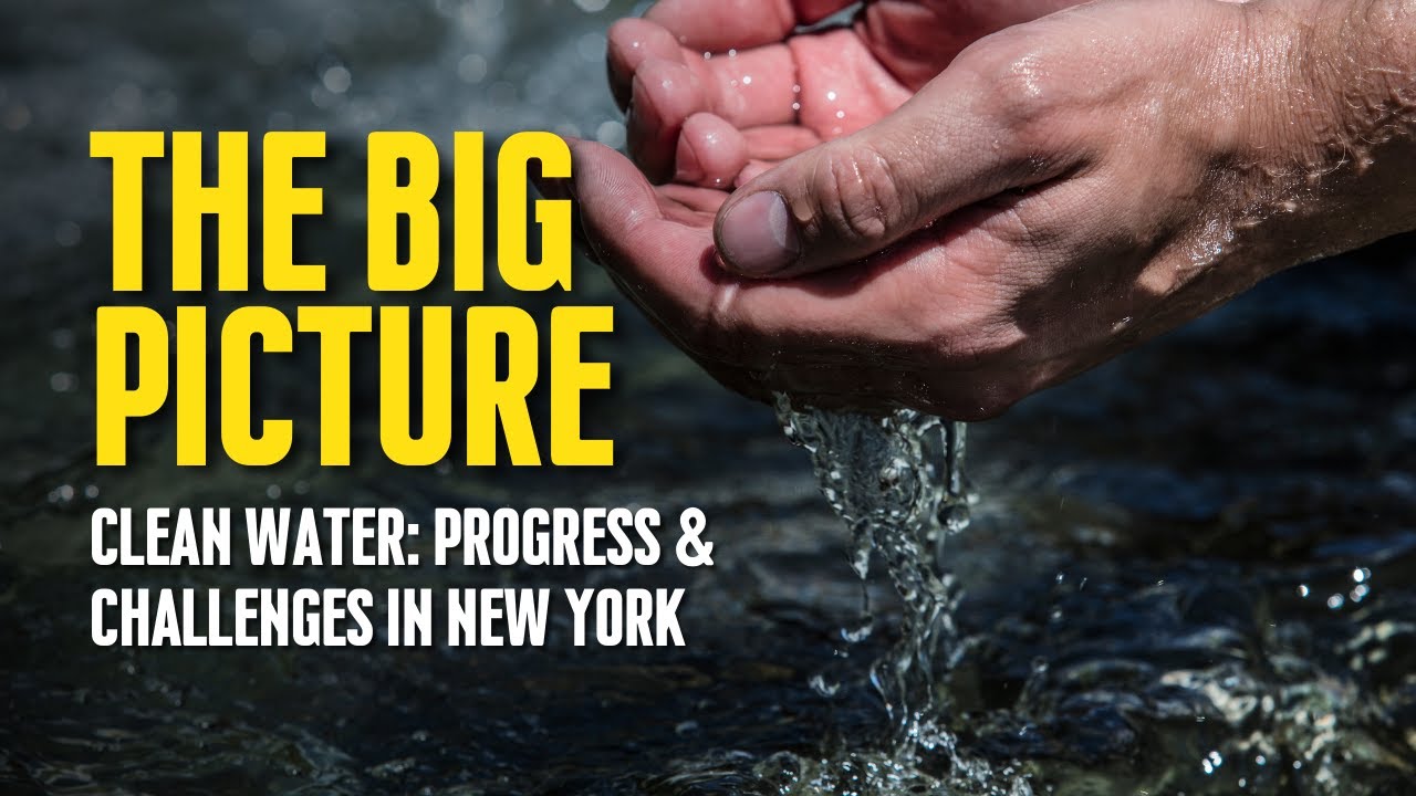The Big Picture - Clean Water: Progress and Challenges in New York ...