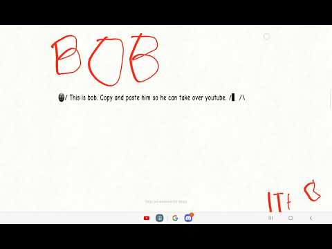 This is bob. Copy and paste him so he can take over youtube. also give ...