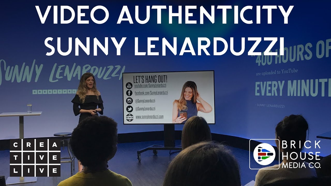 Video Authenticity with Sunny Lenarduzzi at Creative Live by Brick ...