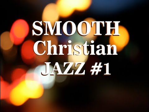 Smooth Christian Jazz 2020 #1 - YouTube Music