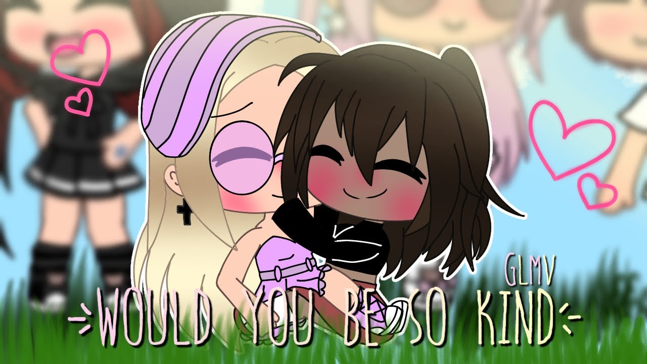 Would You Be So Kind GLMV Cookiedough223 YouTube would-you-be-so-kind-glmv-cookiedough223-youtube