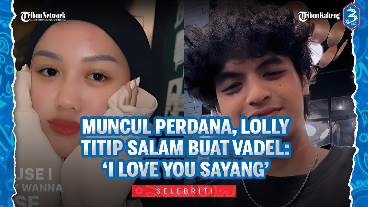 Muncul Perdana Ke Publik, Beredar Video Lolly Titip Salam Buat Vadel Badjideh: 'I Love You ...