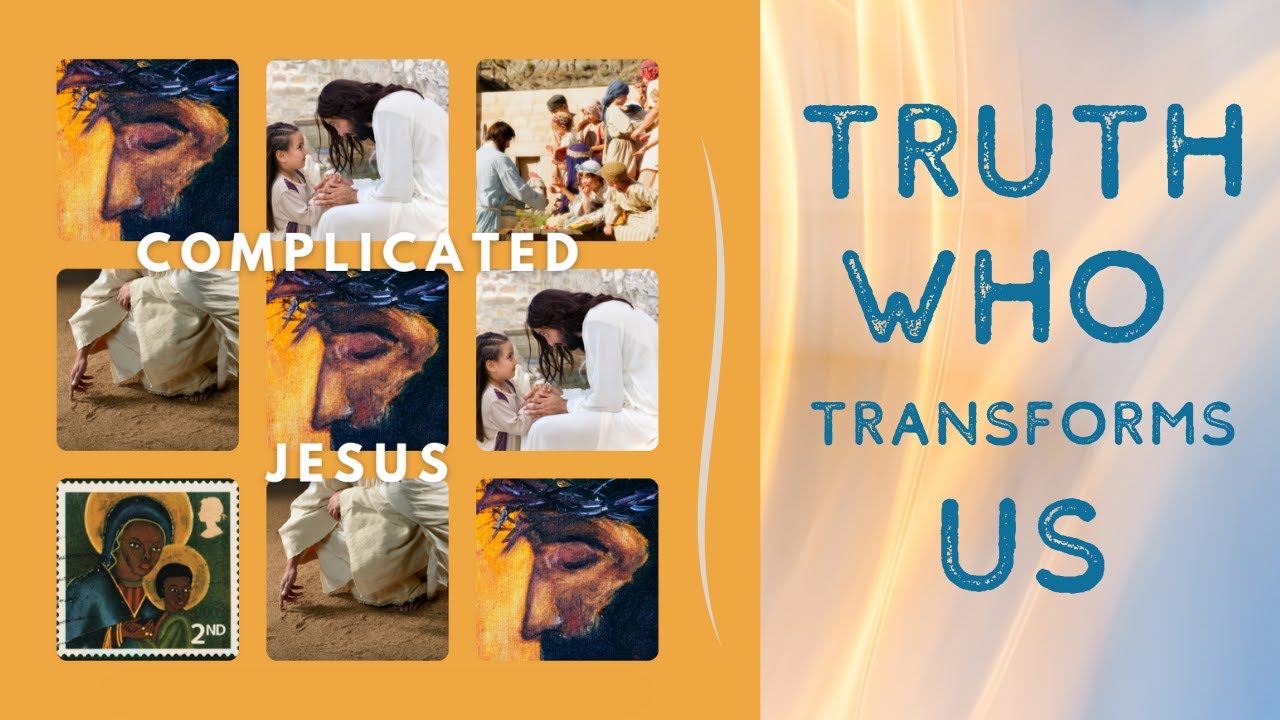 Truth Who Transforms Us [Complicated Jesus - April 24, 2022] - YouTube