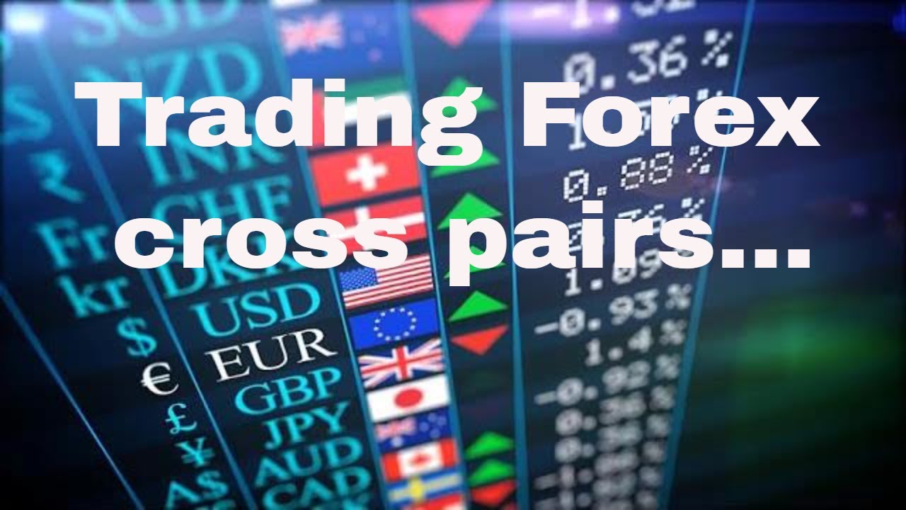 Trading Forex cross pairs... - YouTube
