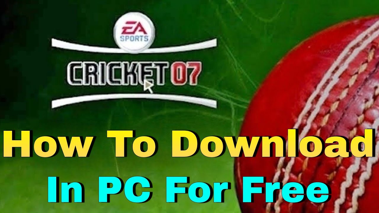 how to download cricket 07 in pc/laptop for free with official full ...