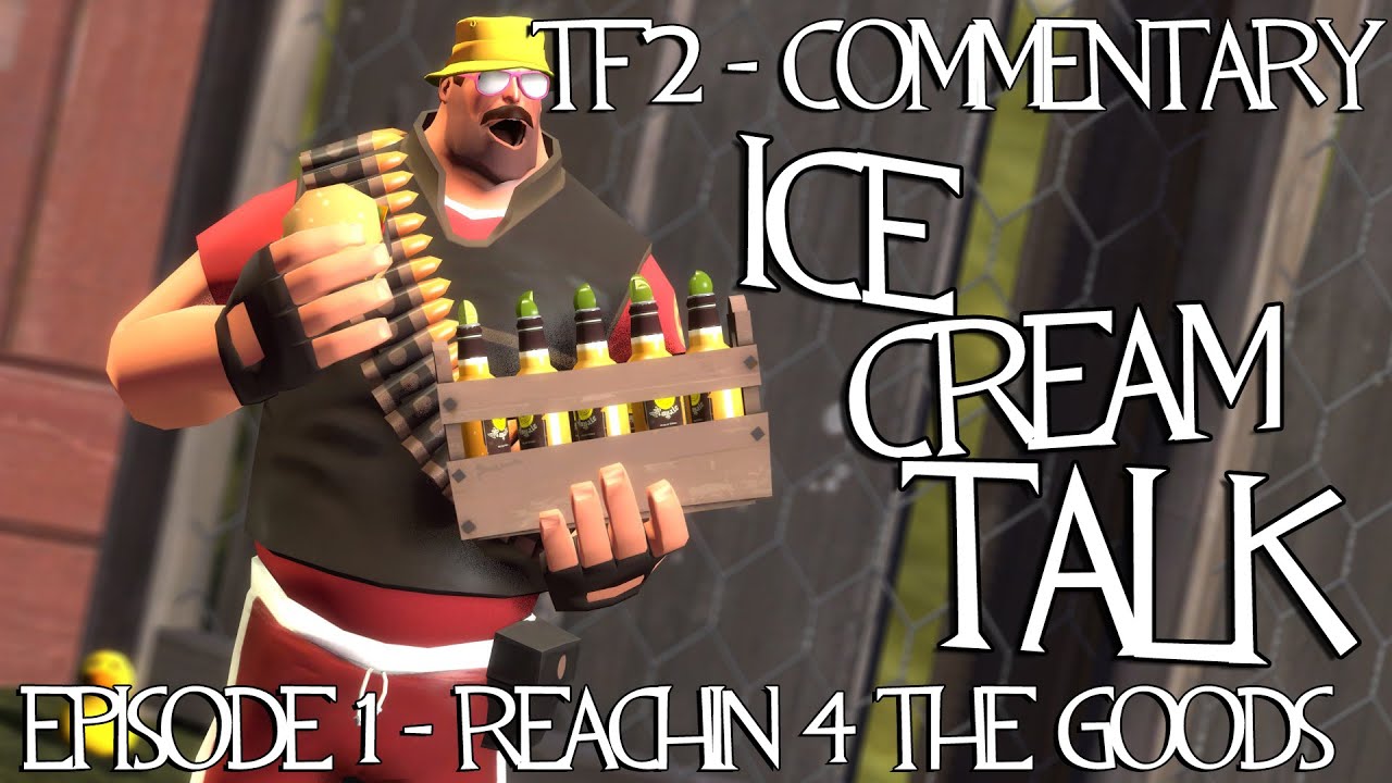 TF2 Ice-Cream Talk 1 - Reachin 4 the Goods - YouTube