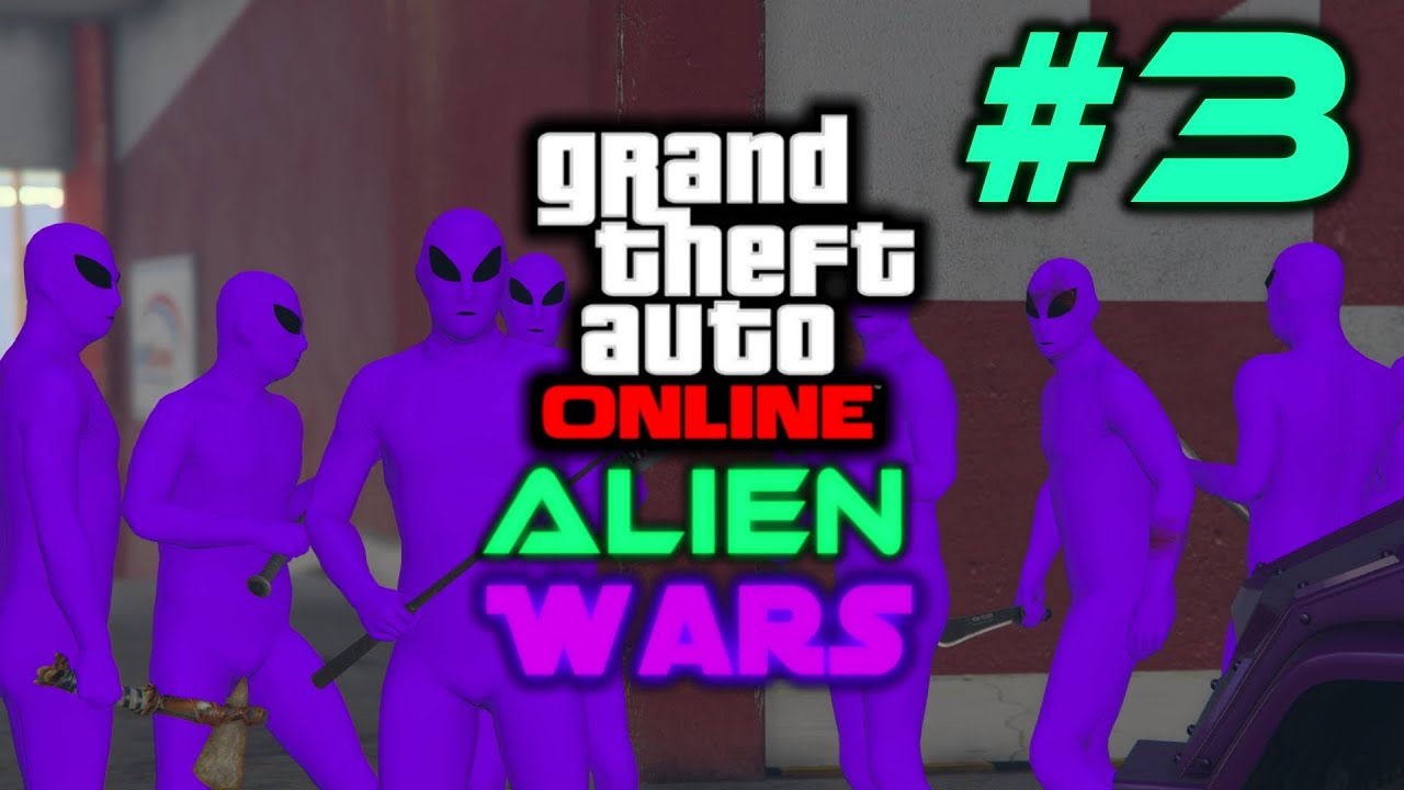 GTA Online: The Alien Wars Part 3: Standing Our Ground - YouTube