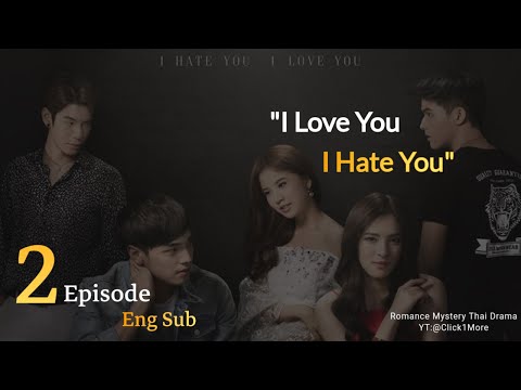 I Hate You I Love You || EP 2 || Eng Sub || Thai Romance Drama || Best 18+ T-Drama