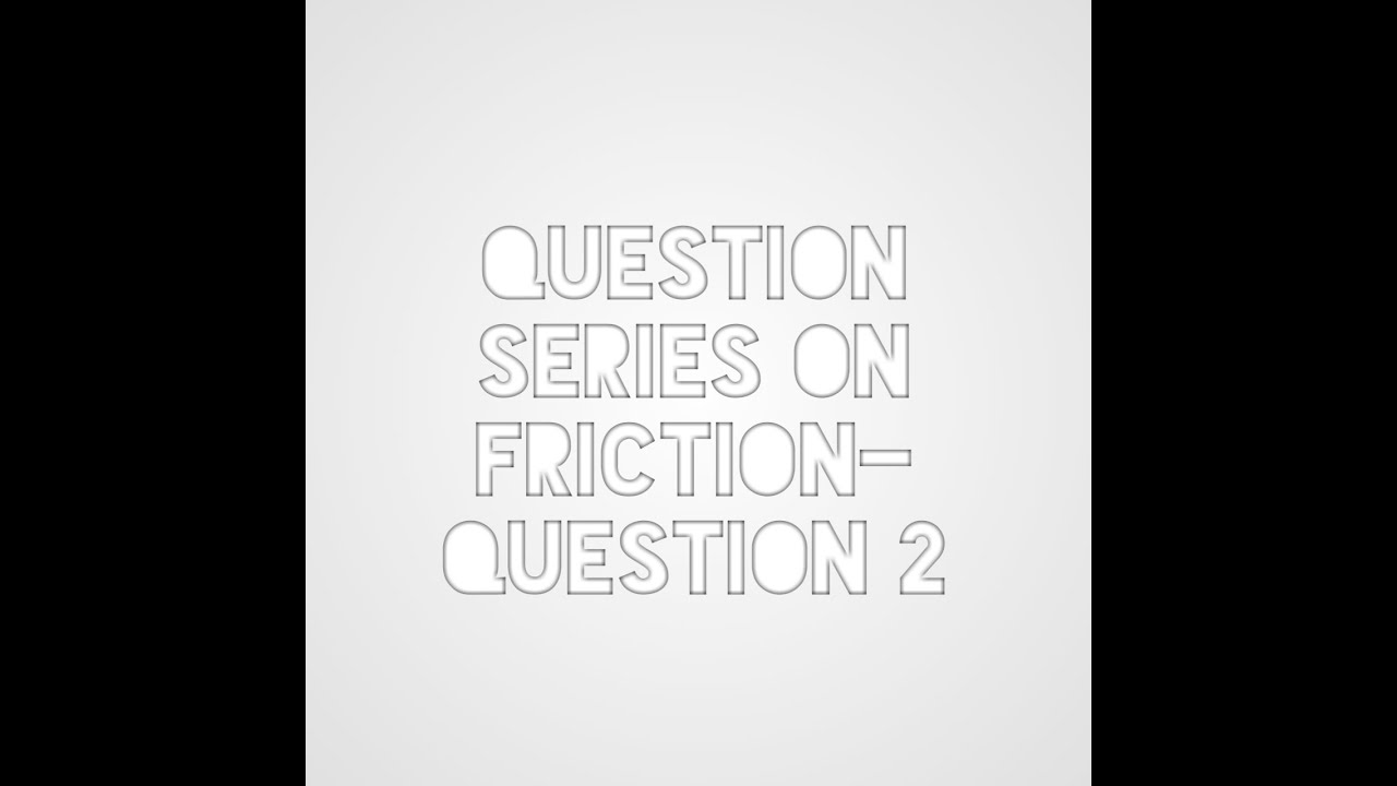 Question series on friction-Question |friction questions|engineering ...
