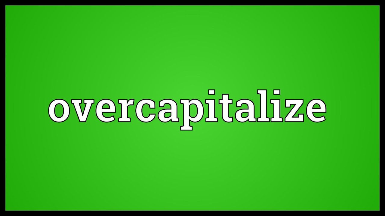 Overcapitalize Meaning - YouTube