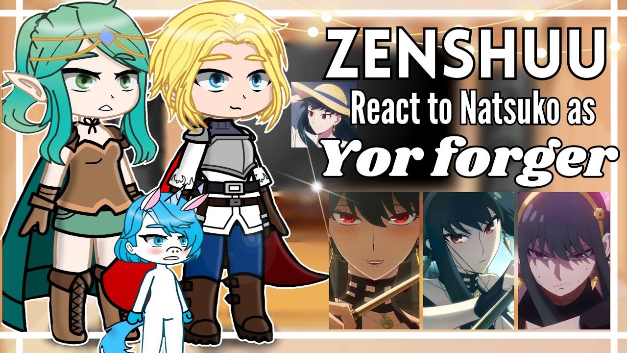 Zenshuu React to Natsuko as Yor forger°• [Part 1/? 🇧🇷🇺🇲🇪🇸] gacha Club ...