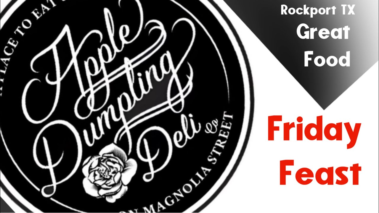 Apple Dumpling Deli Rockport Texas Friday Feast - YouTube