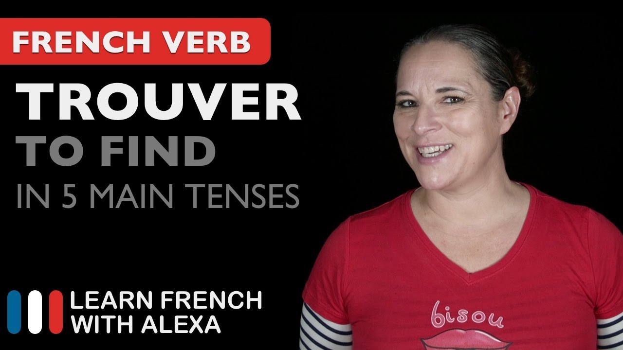 Trouver (to find) - 5 Main French Tenses - YouTube