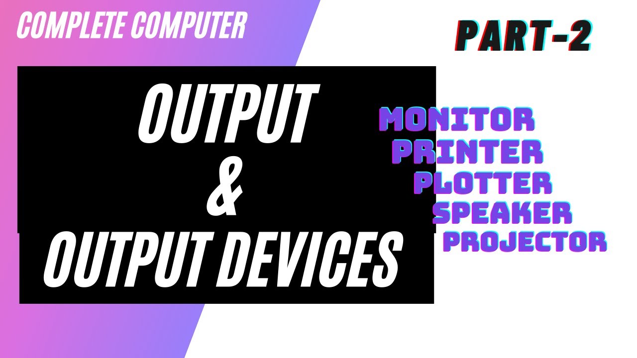 Output & Output Devices Part-2(Monitor, Printer, Plotter, Speaker ...