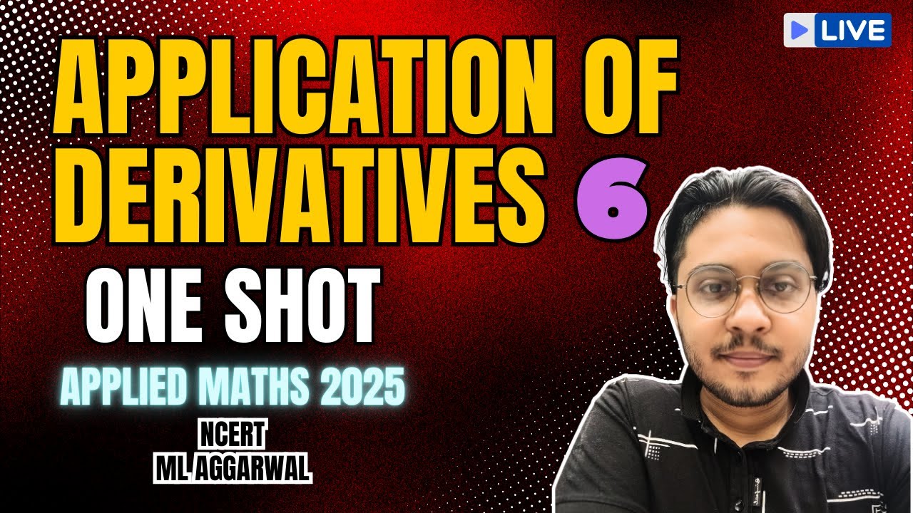 APPLICATION OF DERIVATIVES | ONE SHOT | CH 6 | APPLIED MATHS | ML ...
