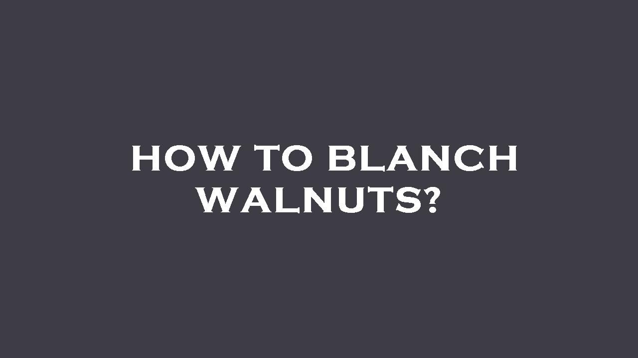 How to blanch walnuts? - YouTube