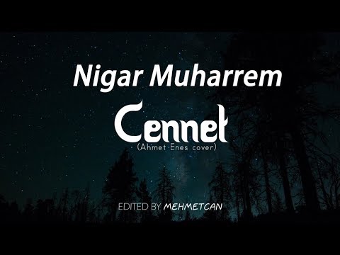 [Lyrics]Nigar Muharrem-Cennet [Ahmet Enes]