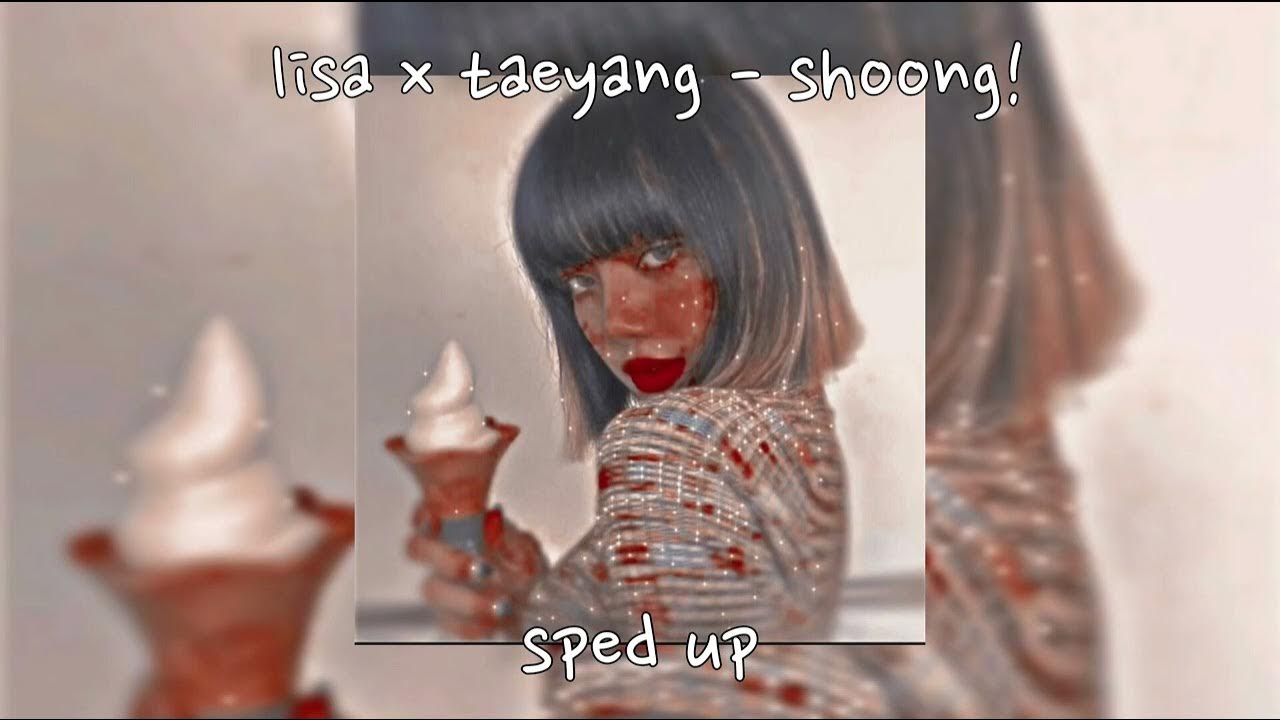 lisa x taeyang - shoong! (sped up) - YouTube