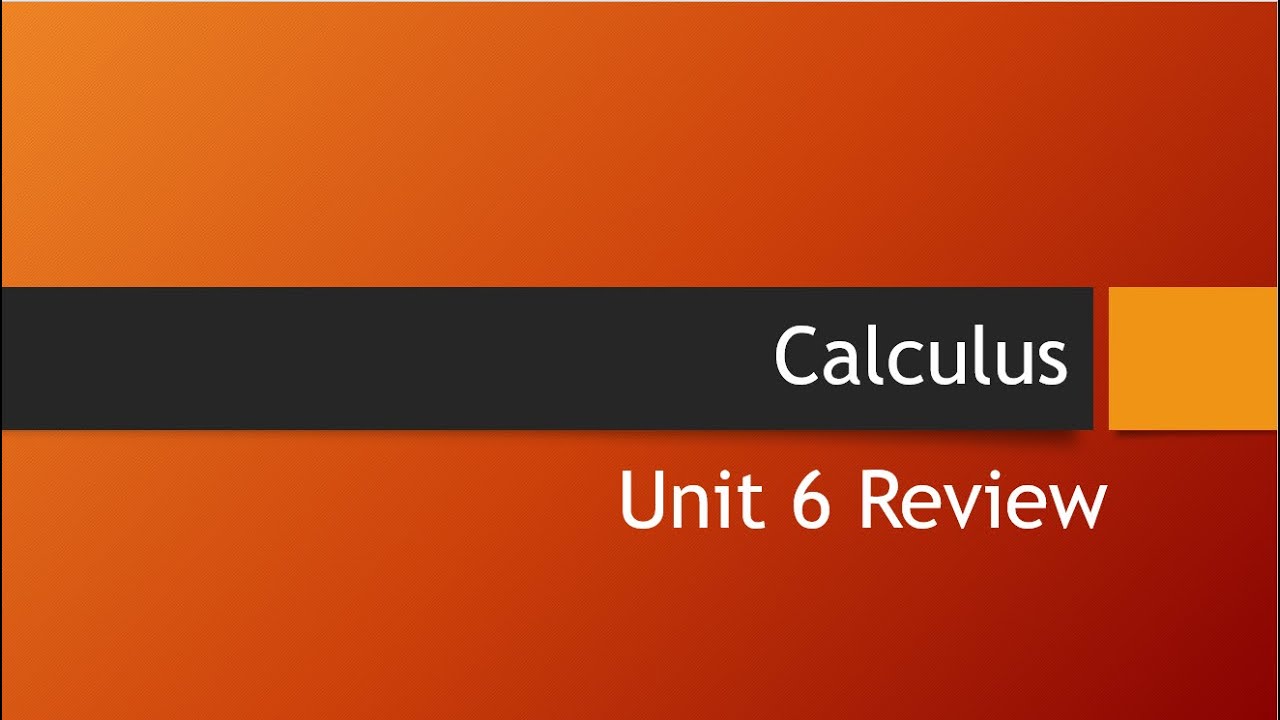 Calculus Unit 6 Review - YouTube