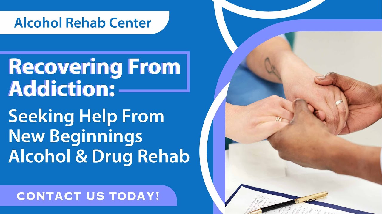 Recovering From Addiction: Seeking Help From New Beginnings Alcohol ...