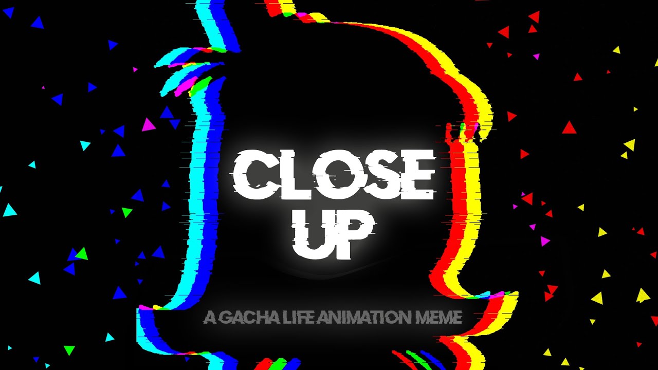 Close up {Gacha life animation meme} - YouTube