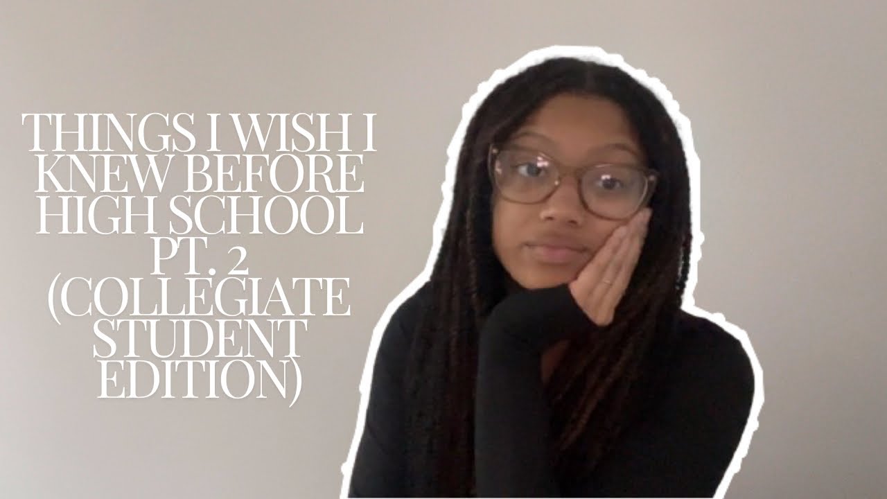 Things I Wish I Knew Before High School Pt. 2 (Collegiate Student ...