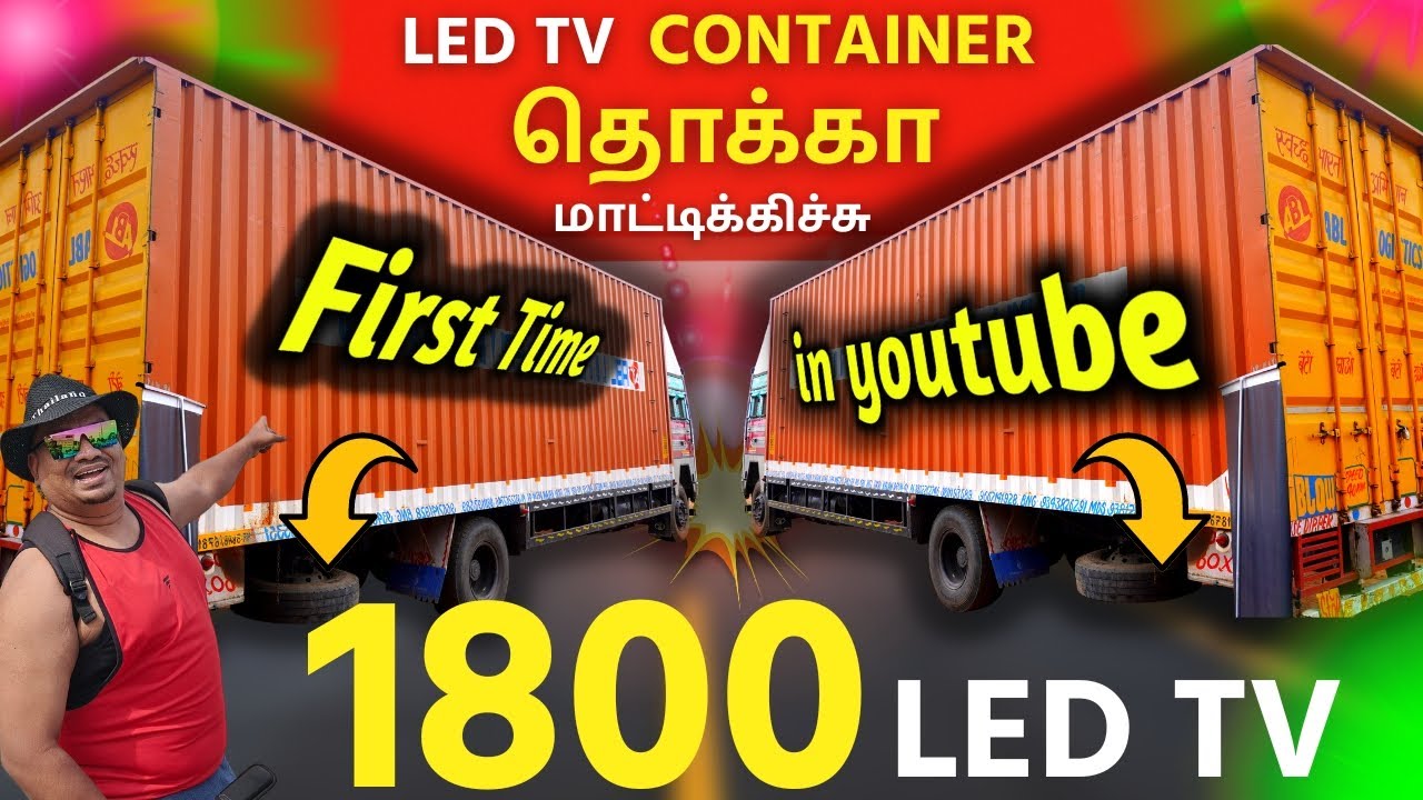 40 FEET LED TV CONTAINER ARRIVED !! Low Budget Android Tv & Smart Tv ...