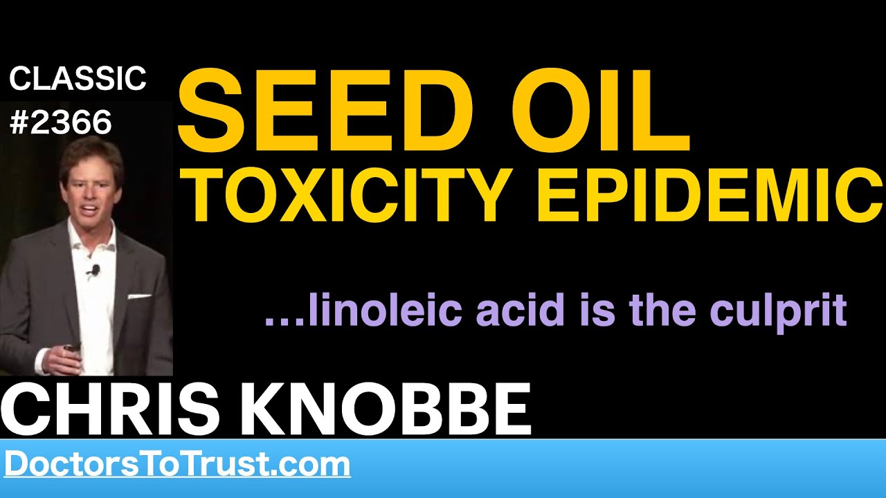 CHRIS KNOBBE | SEED OIL TOXICITY EPIDEMIC …linoleic acid is the culprit ...