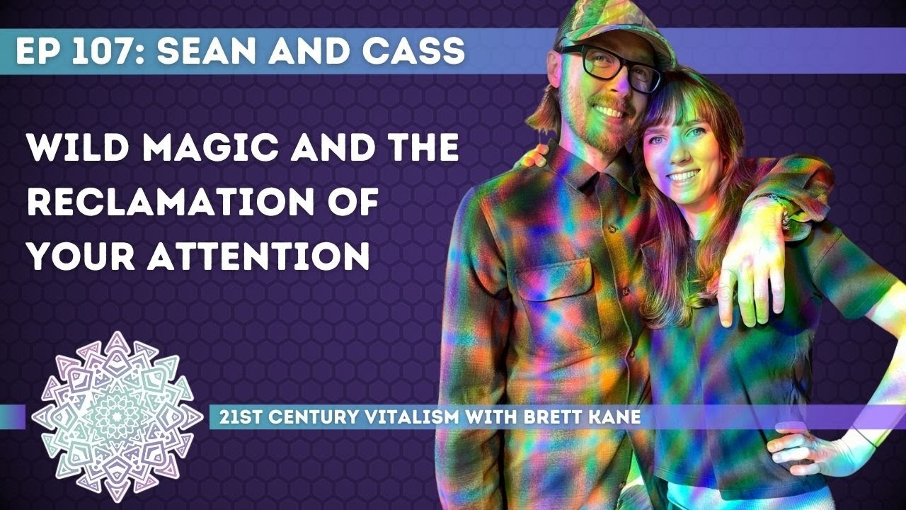 Wild Magic and the Reclamation of Your Attention with Sean and Cass ...