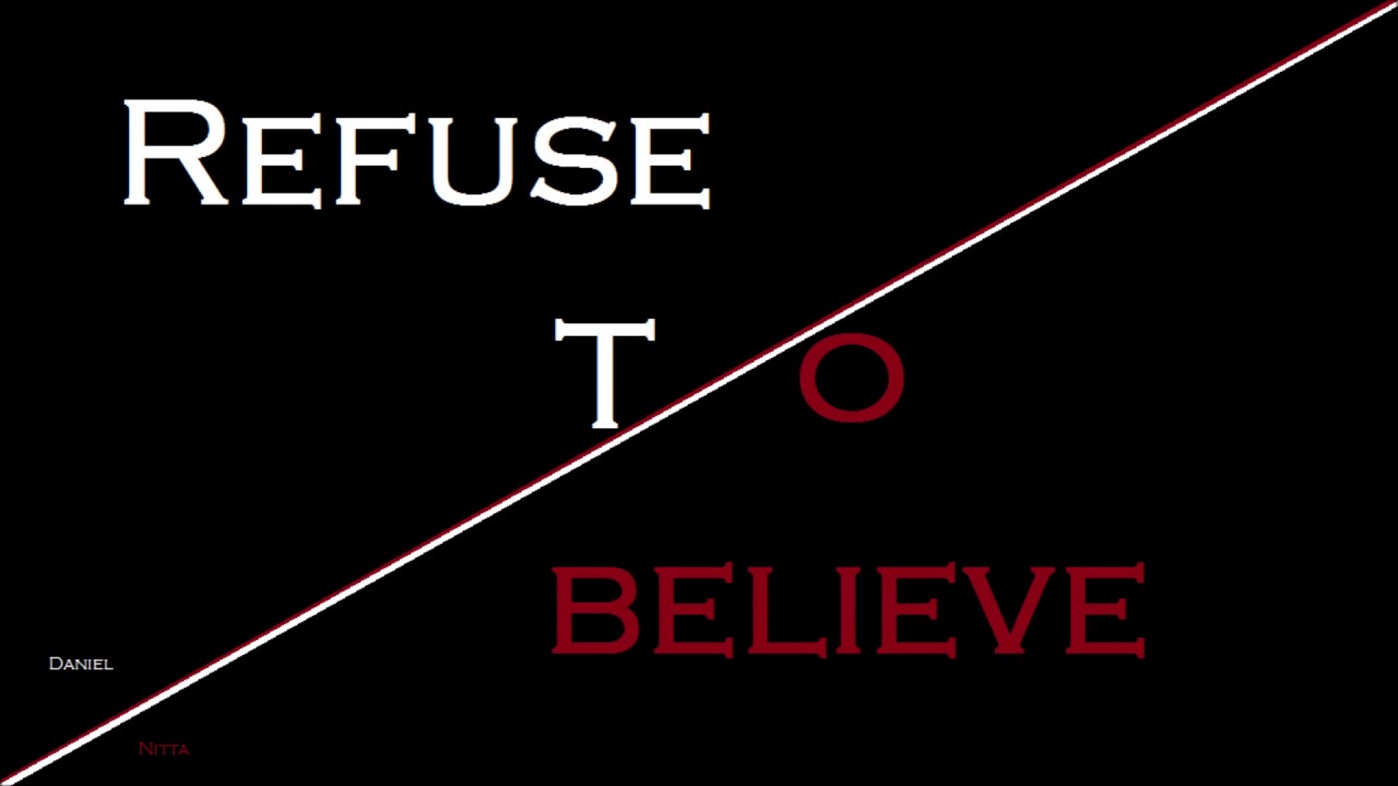 Refuse To Believe - YouTube