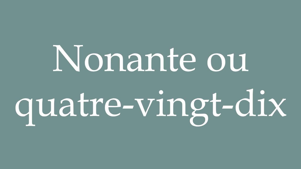 How to Pronounce ''Nonante ou quatre-vingt-dix'' (Ninety or ninety ...