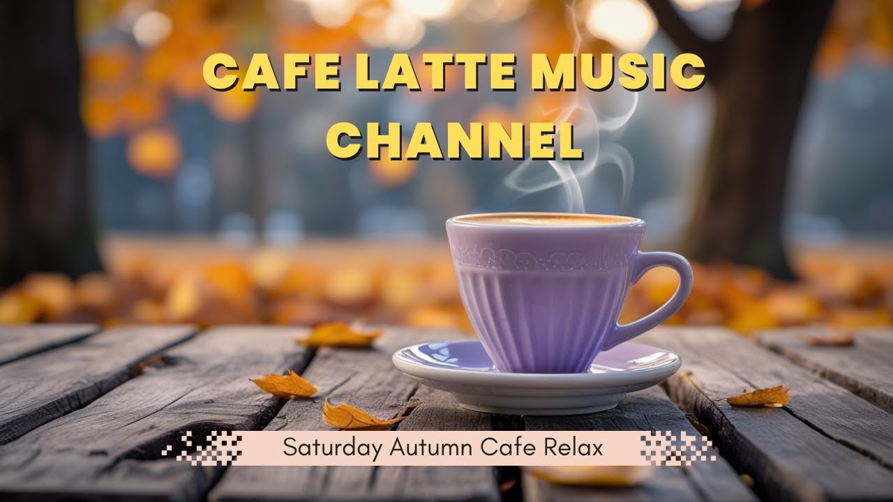 Saturday Cafe Latte Music - Calm your mind with cozy coffee shop tunes ...
