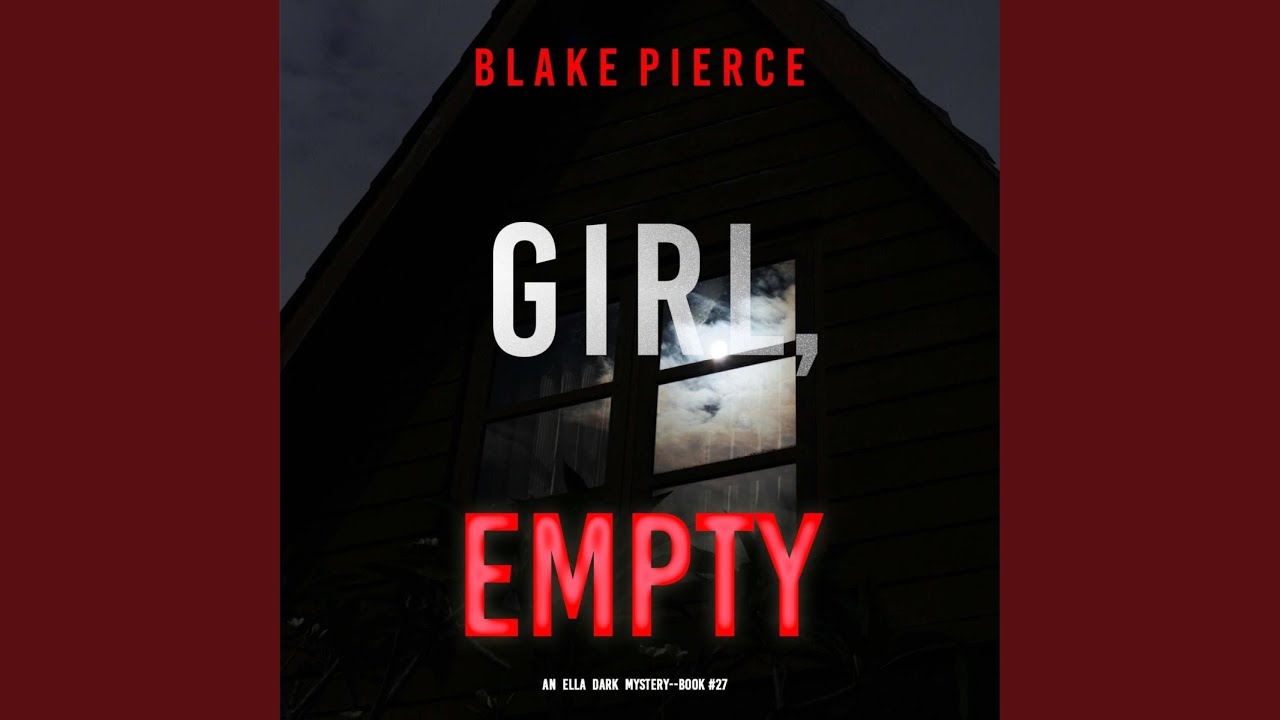 Chapter 09 - Girl, Empty (An Ella Dark Fbi Suspense Thriller—Book 27 ...