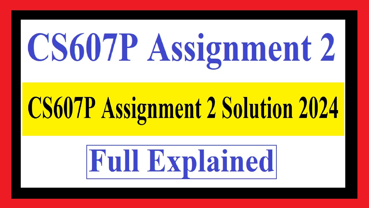CS607P Assignment 2 | CS607P Assignment NO 2 Solution 2024 | CS607P Assignment 2 Solution 2024 ...