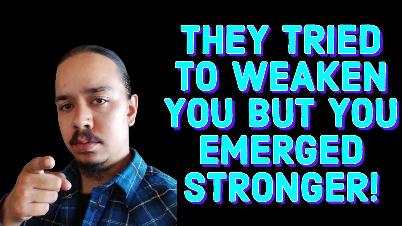 THEY TRIED TO WEAKEN YOU BUT YOU EMERGED STRONGER YouTube they-tried-to-weaken-you-but-you-emerged-stronger-youtube
