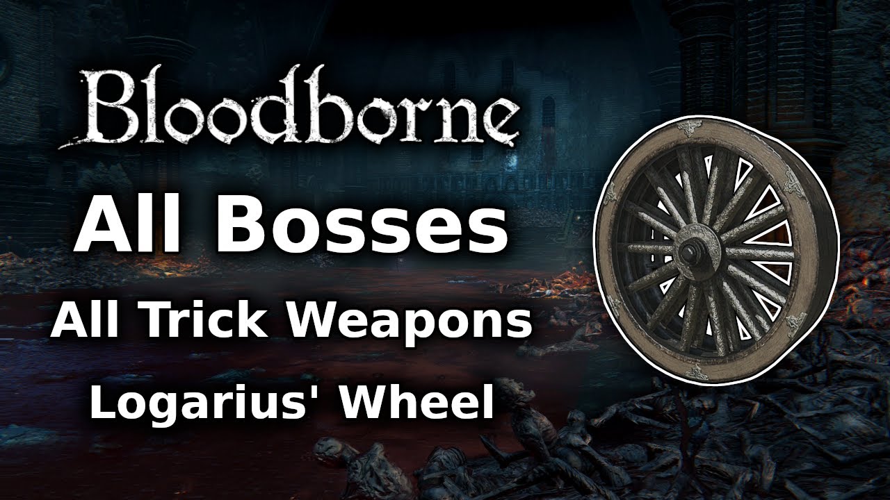 Bloodborne Logarius' Wheel Playthrough || All Bosses All Weapons ...