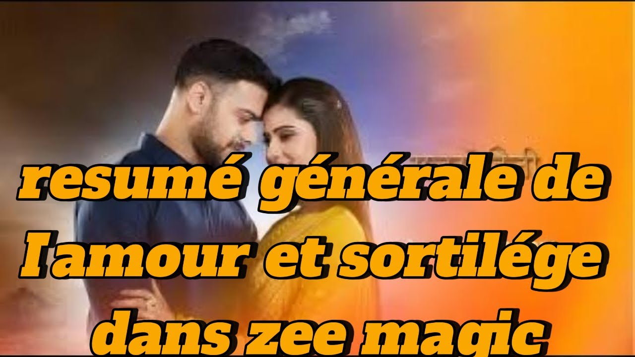 résumé général de l'amour et sortilège dans zee magic - YouTube
