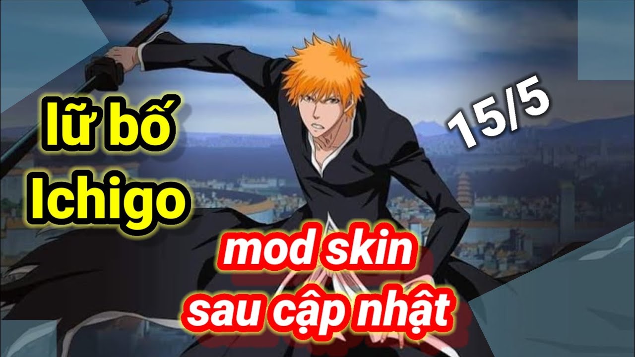 CÁCH MOD SKIN LỮ BỐ ICHIGO KUROSAKI SIÊU ĐẸP SAU CẬP NHẬT 15/5 MÙA 2 ...