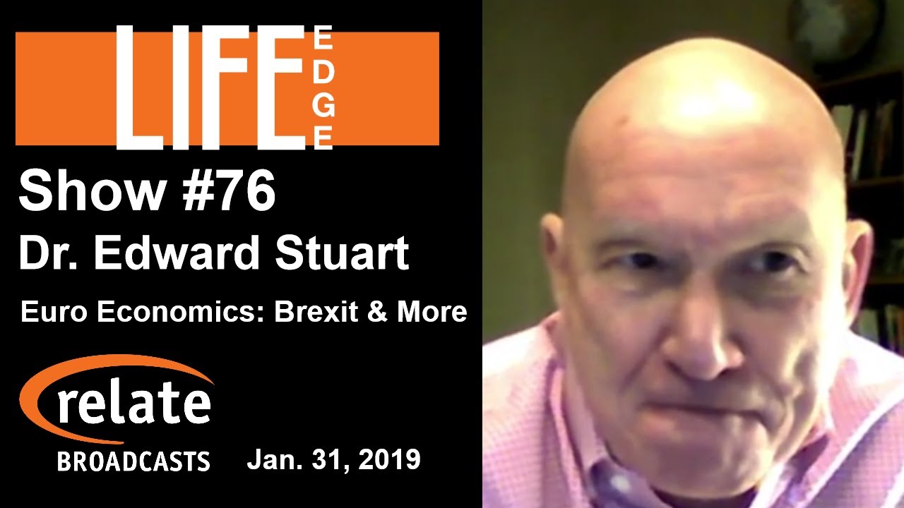 Life Edge #76: Dr. Edward Stuart on European Economics: Brexit & More ...