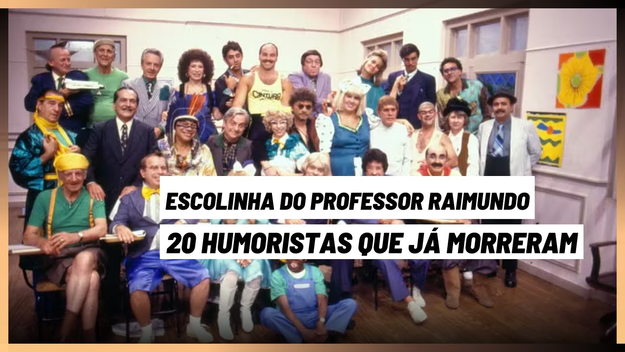 20 Humoristas da Escolinha do Professor Raimundo que já morreram - YouTube