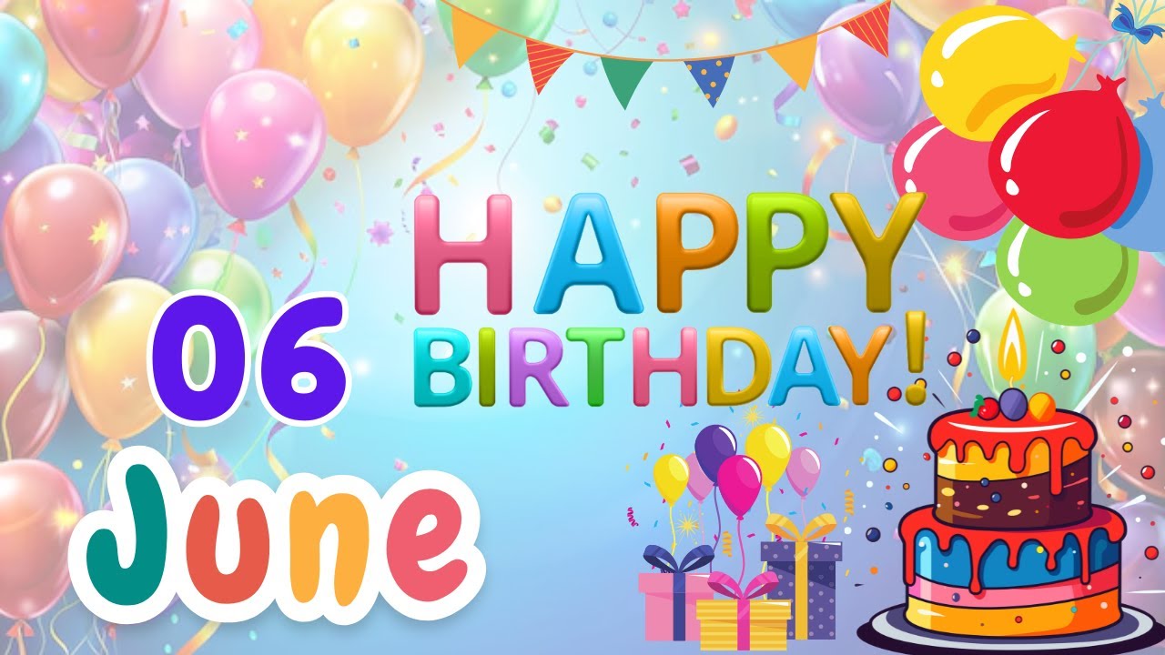 Happy Birthday on 6 June, Birthday Wishes, HBD - YouTube