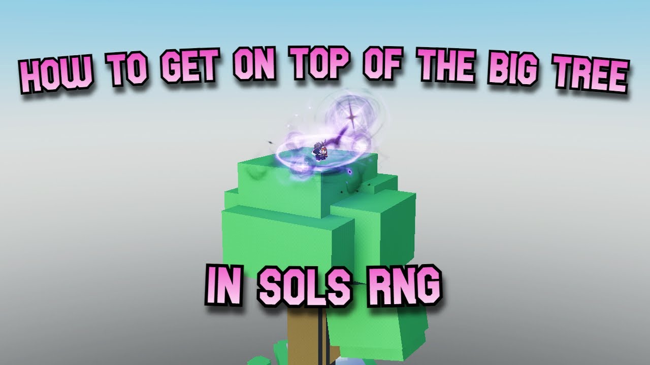 HOW TO GET ON TOP OF THE BIG TREE IN SOLS RNG | Sols RNG - YouTube