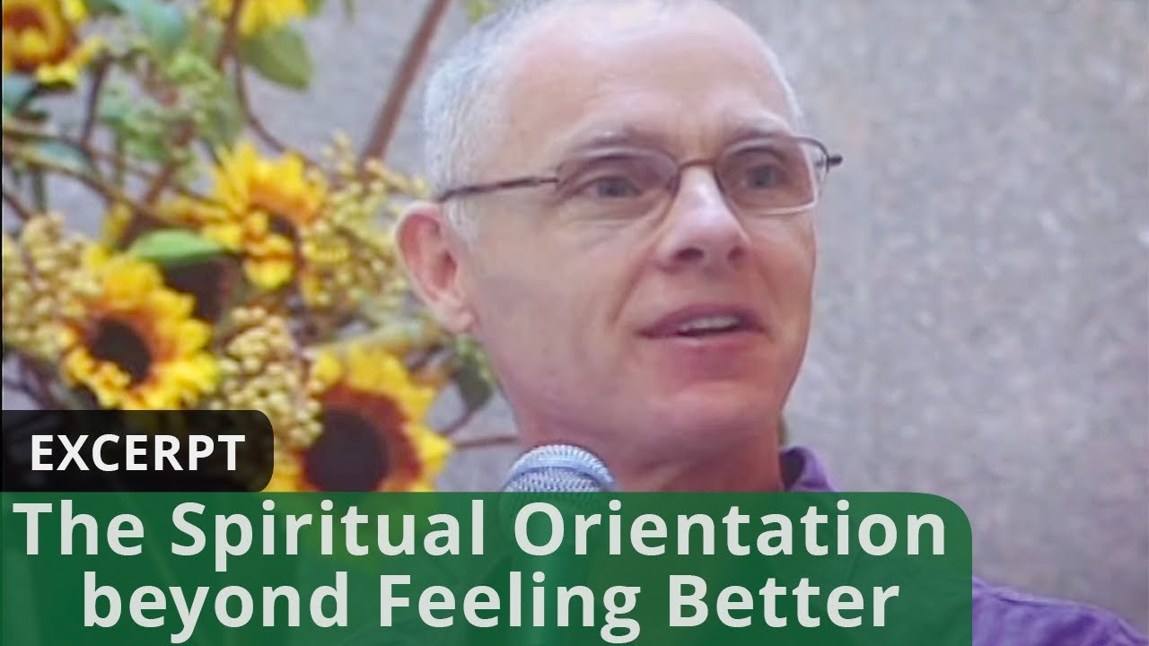 The Spiritual Orientation beyond Feeling Better (Excerpt) - YouTube