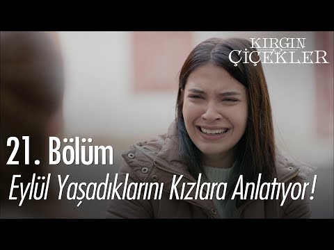 Eylül yaşadıklarını kızlara anlatıyor! - Kırgın Çiçekler 21. Bölüm
