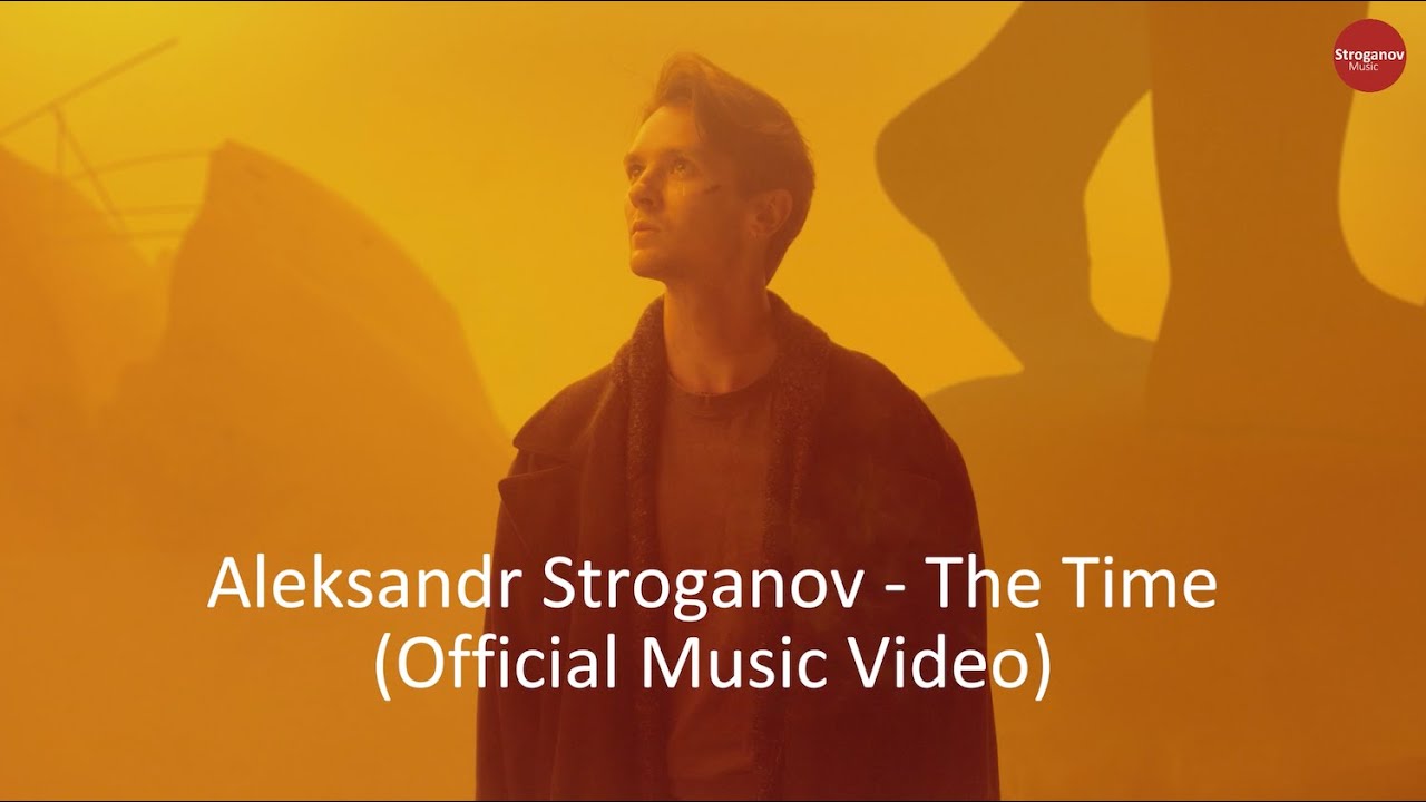 Aleksandr Stroganov – The Time (Official Music Video) - YouTube